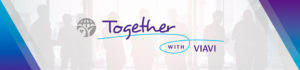 Keeping VIAVI Partners front and center - VIAVI Perspectives